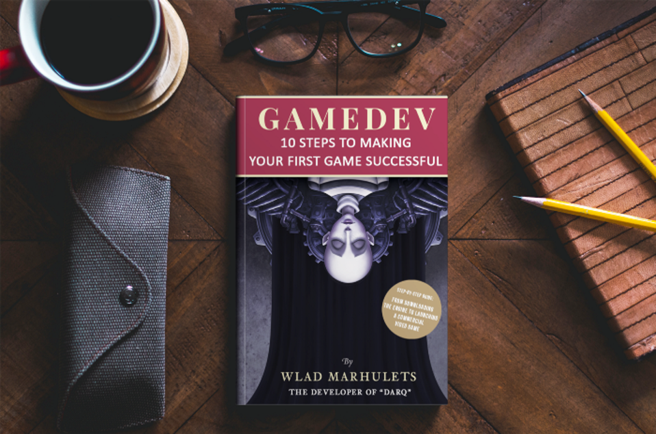 Part I Book Review: ‘GameDev: 10 Steps To Making Your First Game Successful’ By Wlad Marhulets ...