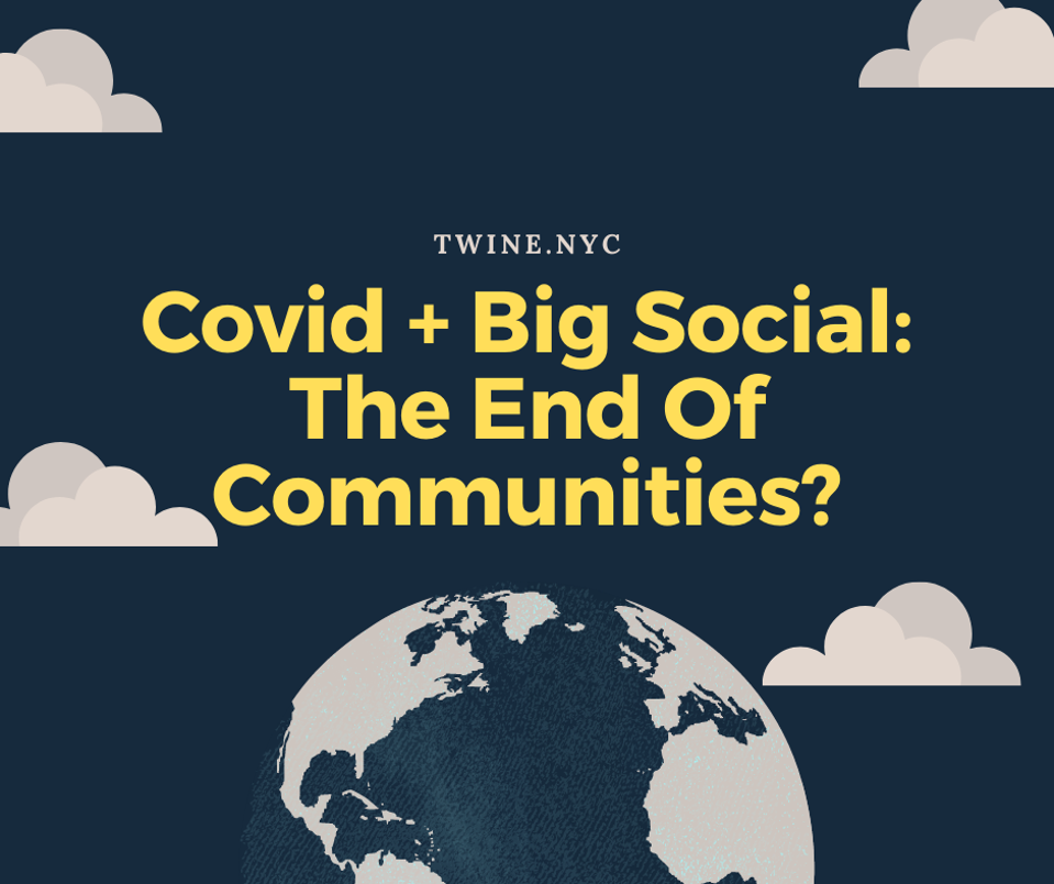 Covid + Big Social: The End Of Communities?