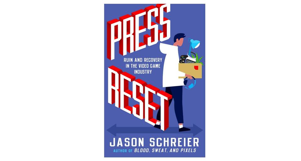 Book Review: Jason Schreier’s ‘Press Reset: Ruin And Recovery In The ...