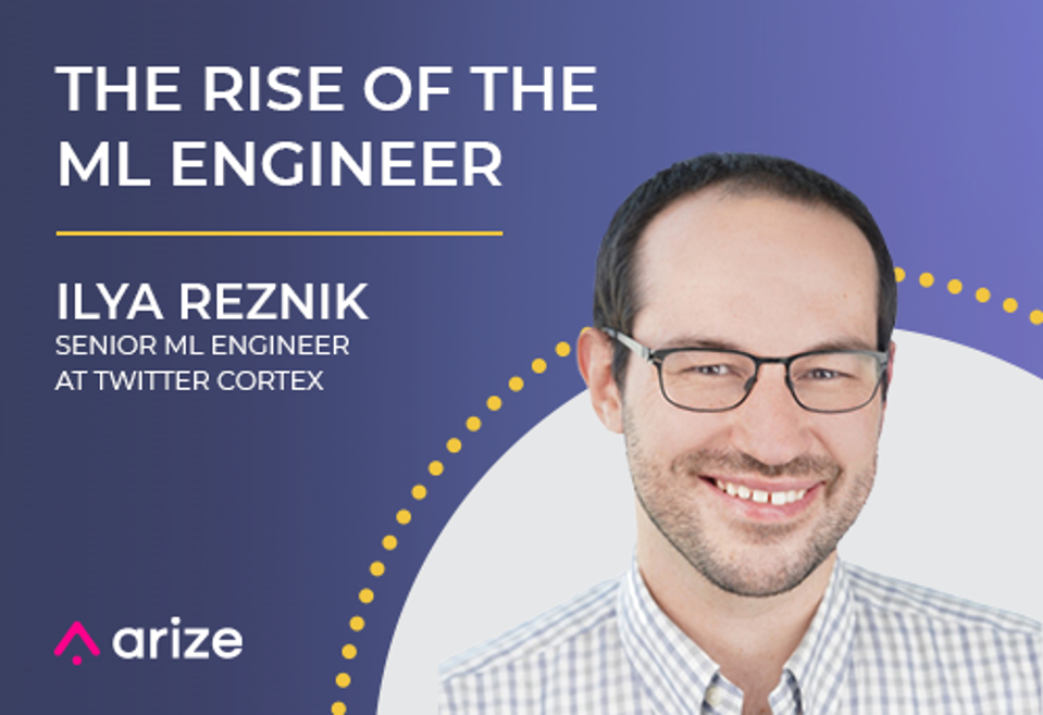 The Rise Of The ML Engineer: Ilya Reznik, Twitter Cortex