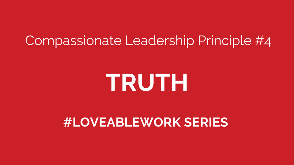 Compassionate Leadership Principle #4: Truth