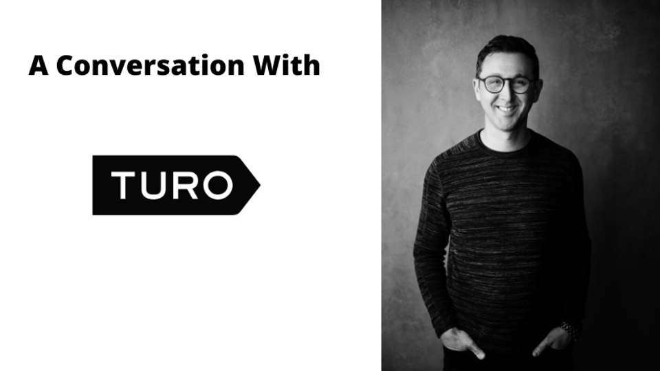 A Conversation With Turo’s Matt Kerbel On Branding Being The Mechanism ...