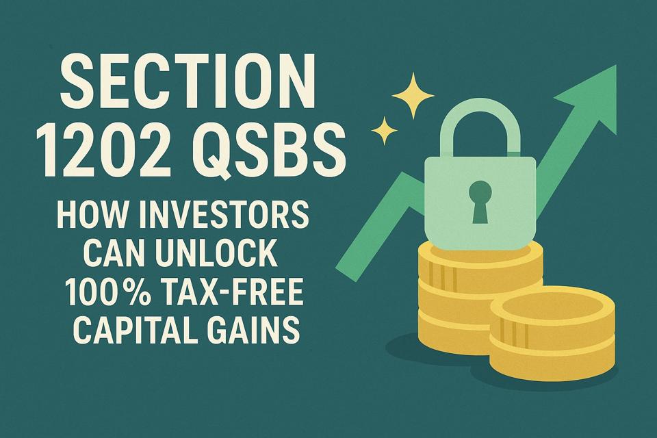 Section 1202: How Investors Can Unlock 100% Tax‑Free Capital Gains